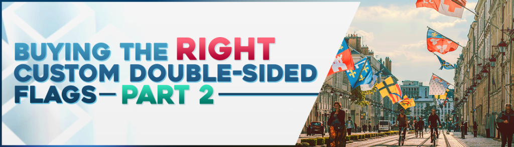 Buying The Right Custom Double-Sided Flags - Part 2 - Lush Banner Blog
