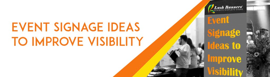 Event Signage Ideas to Improve Visibility - Lush Banner Blog