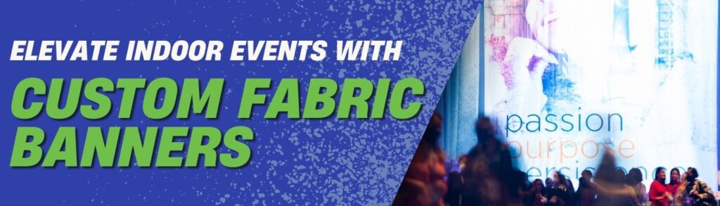 How to Use Custom Fabric Banners to Elevate Your Indoor Events
